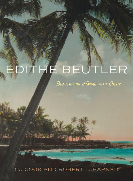 Edithe Beutler: Beautifying Hawaii with Color by CJ Cook, Robert L ...