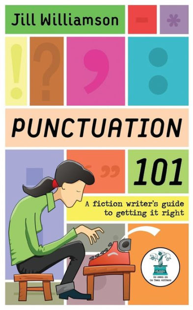 Punctuation 101: A Fiction Writer's Guide to Getting it Right by Jill ...
