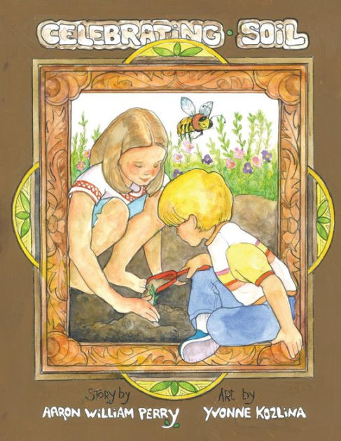 Celebrating Soil by Aaron William Perry, Yvonne Kozlina, Paperback ...