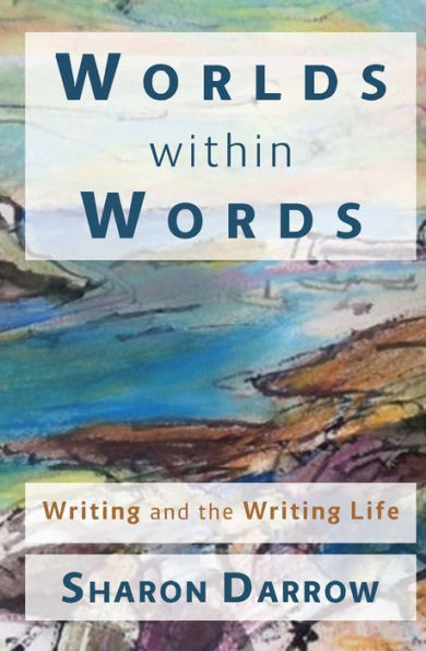 Worlds within Words: Writing and the Writing Life by Sharon Darrow ...