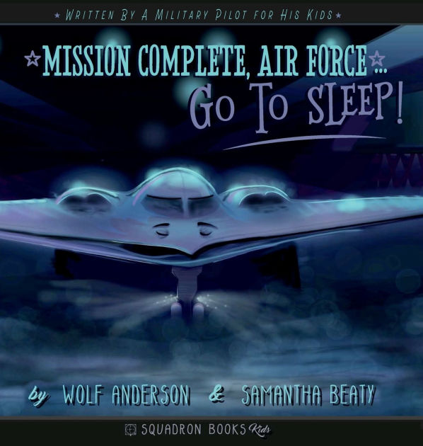 Mission Complete Air Force Go to Sleep by Wolf Anderson, Samantha Beaty ...