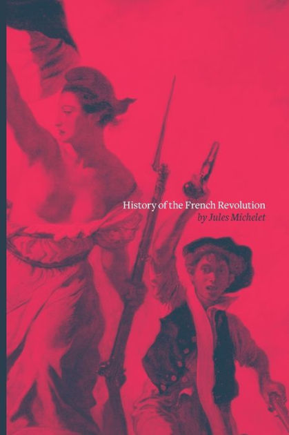 History of the French Revolution by Jules Michelet, Paperback | Barnes ...