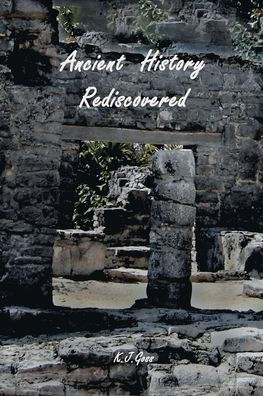 Ancient History Rediscovered by Kenneth J Goss, Paperback | Barnes & Noble®