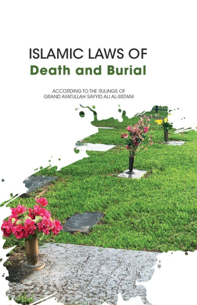 Islamic Laws of Death and Burial by Grand Ayatullah Sayyid Ali Al ...