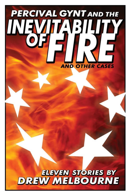 Percival Gynt and the Inevitability of Fire and Other Cases by Drew ...