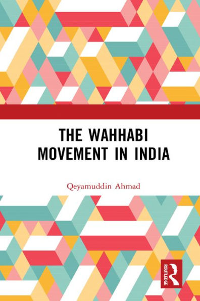The Wahhabi Movement in India by Qeyamuddin Ahmad | eBook | Barnes & Noble®