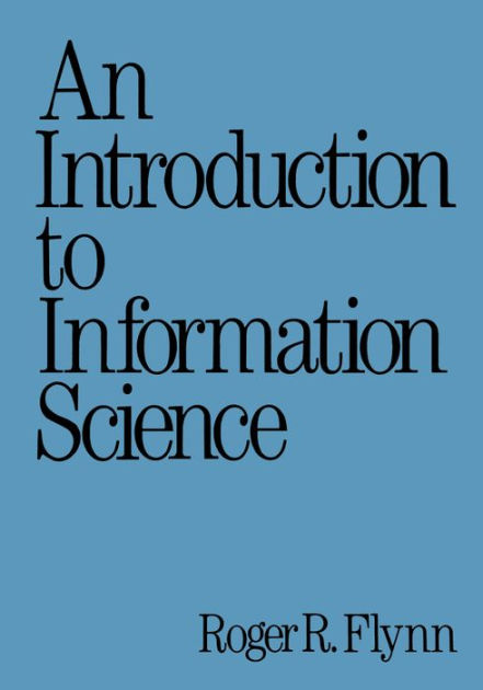 An Introduction to Information Science / Edition 1 by Roger Flynn ...