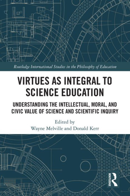 Virtues as Integral to Science Education: Understanding the ...