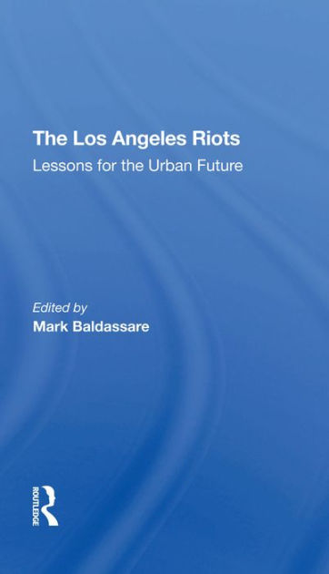 The Los Angeles Riots: Lessons For The Urban Future by Mark Baldassare ...