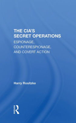The Cia's Secret Operations: Espionage, Counterespionage, And Covert ...