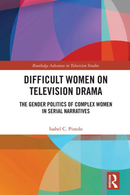 Difficult Women on Television Drama: The Gender Politics Of Complex ...