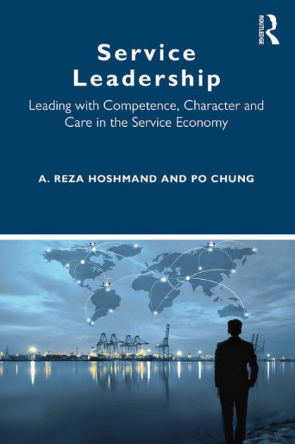 Service Leadership: Leading with Competence, Character and Care in the ...