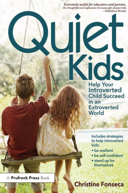 Quiet Kids: Help Your Introverted Child Succeed in an Extroverted World ...