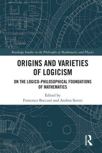 Origins and Varieties of Logicism: On the Logico-Philosophical ...