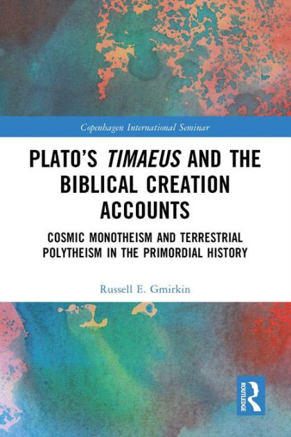 Plato's Timaeus and the Biblical Creation Accounts: Cosmic Monotheism ...