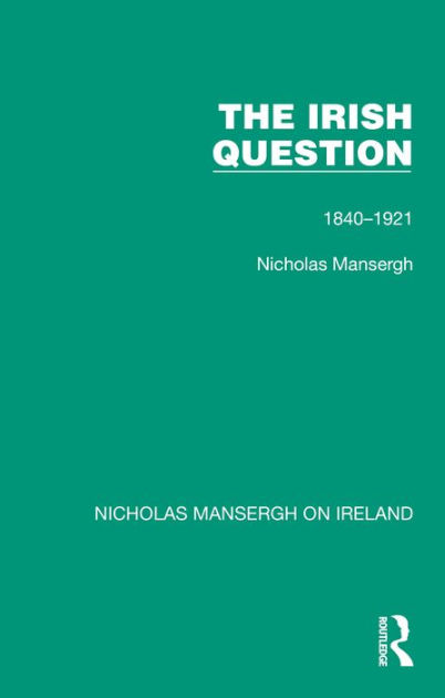 The Irish Question: 1840-1921 by Nicholas Mansergh, Paperback | Barnes ...