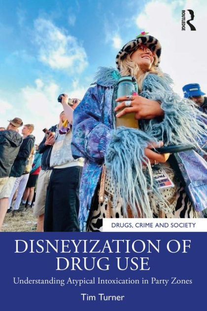 Disneyization of Drug Use: Understanding Atypical Intoxication in Party ...