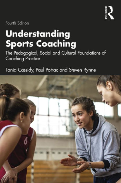 Understanding Sports Coaching: The Pedagogical, Social and Cultural ...