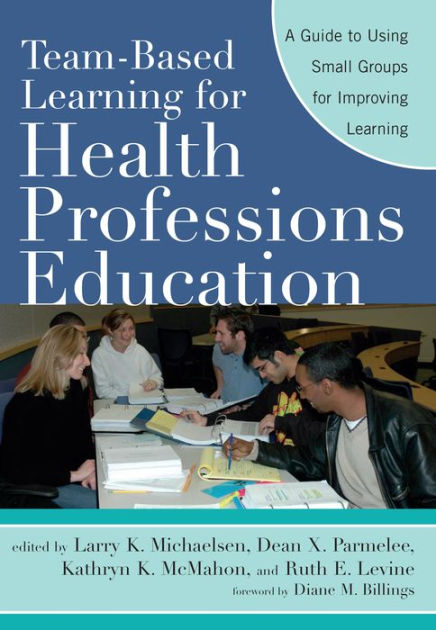 Team-Based Learning for Health Professions Education: A Guide to Using ...