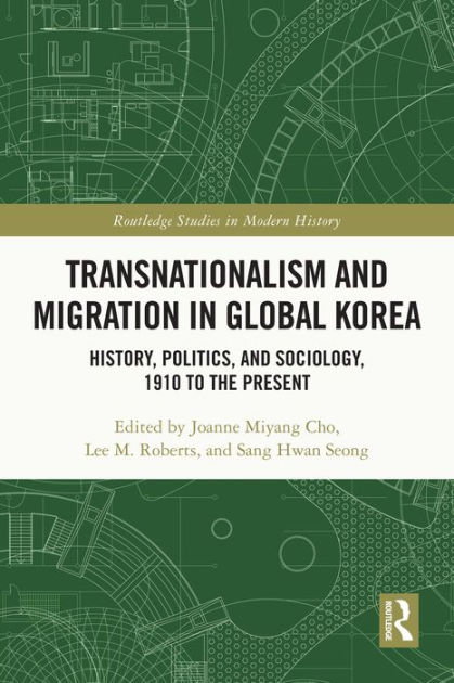 Transnationalism and Migration in Global Korea: History, Politics, and ...