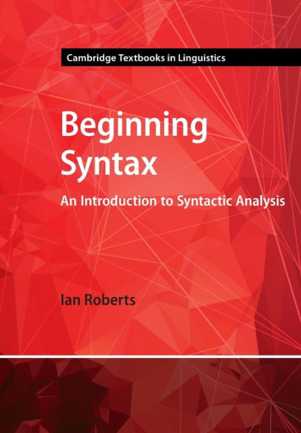 Beginning Syntax: An Introduction to Syntactic Analysis by Ian Roberts ...