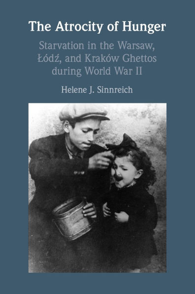 The Atrocity of Hunger: Starvation in the Warsaw, Lodz and, Krakow ...