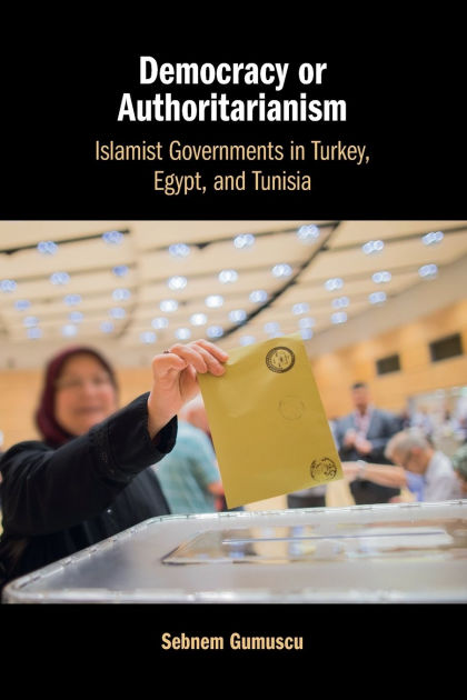 Democracy or Authoritarianism: Islamist Governments in Turkey, Egypt ...