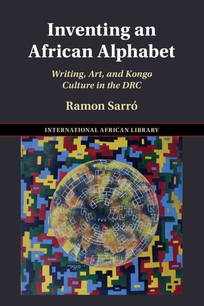 Inventing an African Alphabet: Writing, Art, and Kongo Culture in the ...