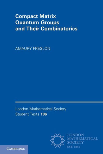 Compact Matrix Quantum Groups And Their Combinatorics By Amaury Freslon Paperback Barnes And Noble®