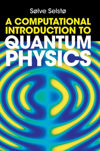 A Computational Introduction to Quantum Physics by Sølve Selstø ...