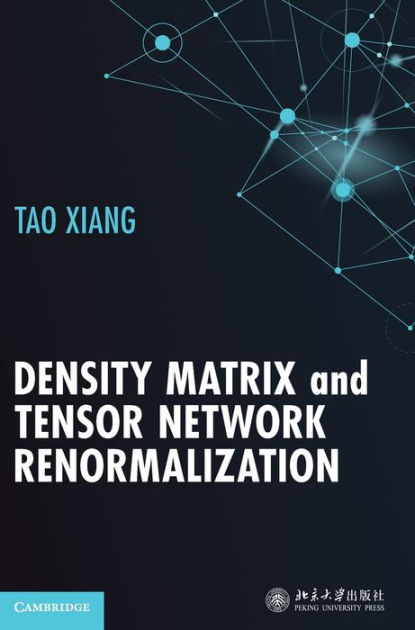 Density Matrix and Tensor Network Renormalization by Tao Xiang ...