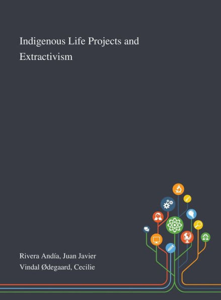Indigenous Life Projects and Extractivism by Juan Javier Rivera Andïa ...