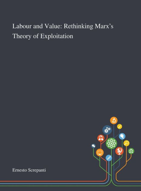 Labour and Value: Rethinking Marx's Theory of Exploitation by Ernesto ...
