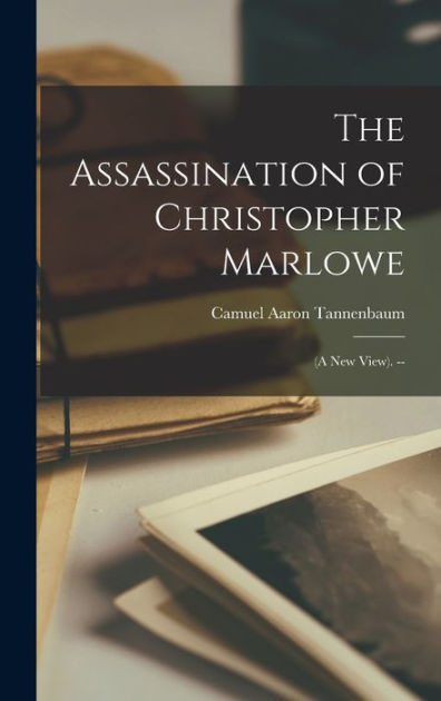 The Assassination of Christopher Marlowe: (a New View). -- by Camuel ...
