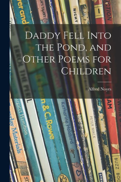 Daddy Fell Into the Pond, and Other Poems for Children by Alfred 1880 ...