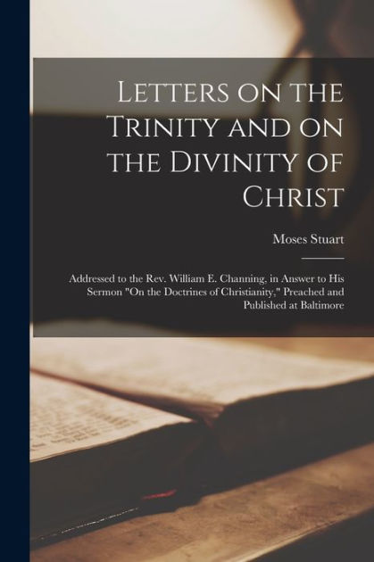 Letters on the Trinity and on the Divinity of Christ: Addressed to the ...