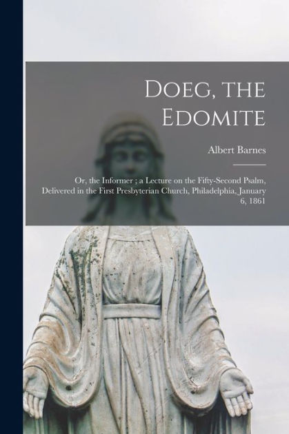Doeg, the Edomite: or, the Informer ; a Lecture on the Fifty-second ...