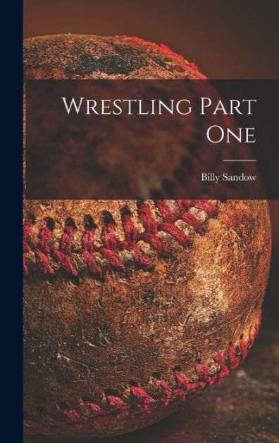 Wrestling Part One by Billy Sandow, Paperback | Barnes & Noble®