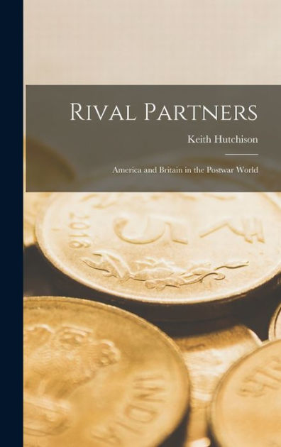 Rival Partners; America and Britain in the Postwar World by Keith ...