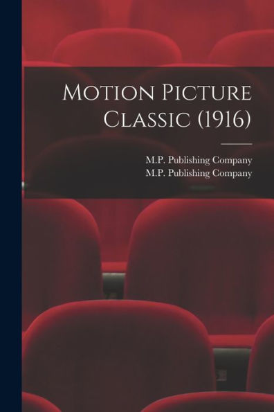 Motion Picture Classic (1916) by M.P. Publishing Company, Paperback ...