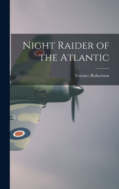 Night Raider of the Atlantic by Terence Robertson, Paperback | Barnes ...