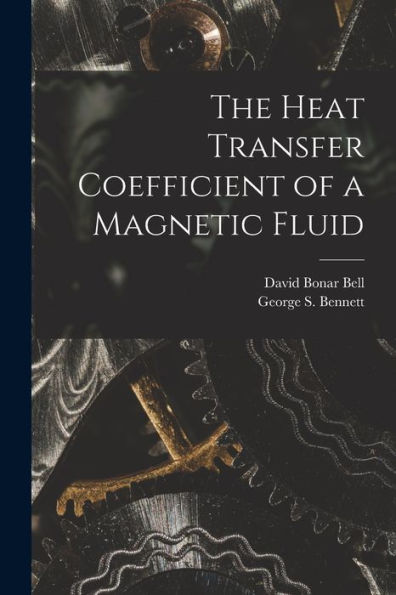 The Heat Transfer Coefficient of a Magnetic Fluid by David Bonar Bell ...