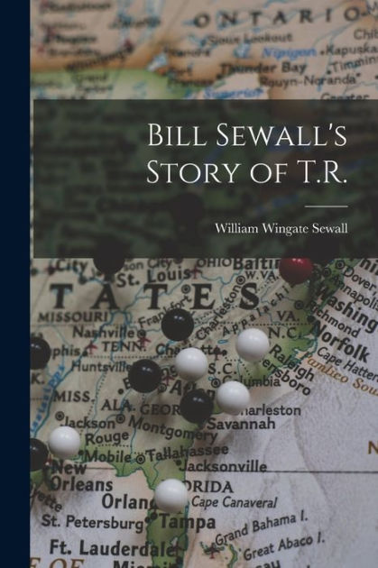 Bill Sewall's Story of T.R. by William Wingate b. 1845 Sewall ...