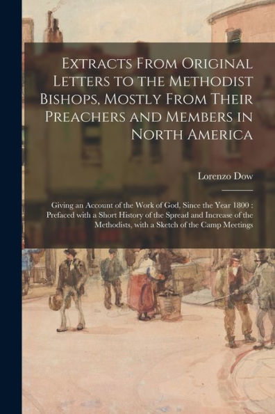 Extracts From Original Letters to the Methodist Bishops, Mostly From ...