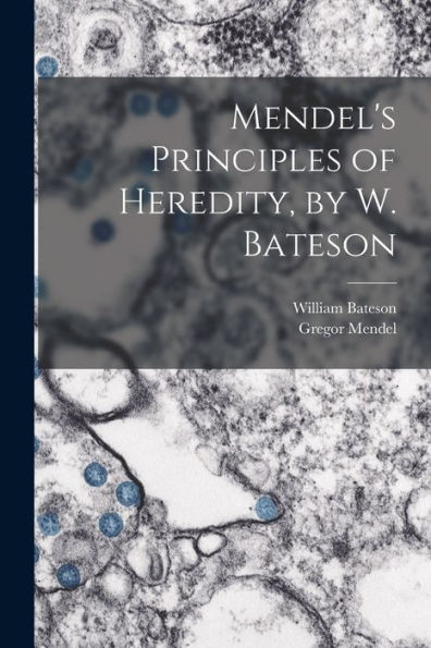 Mendel's Principles of Heredity, by W. Bateson by William 1861-1926 ...