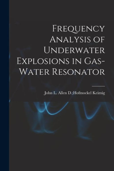 Frequency Analysis of Underwater Explosions in Gas-water Resonator by ...