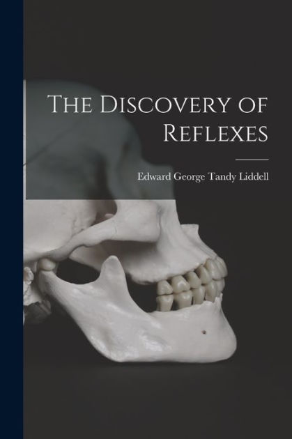 The Discovery of Reflexes by Edward George Tandy Liddell, Paperback ...