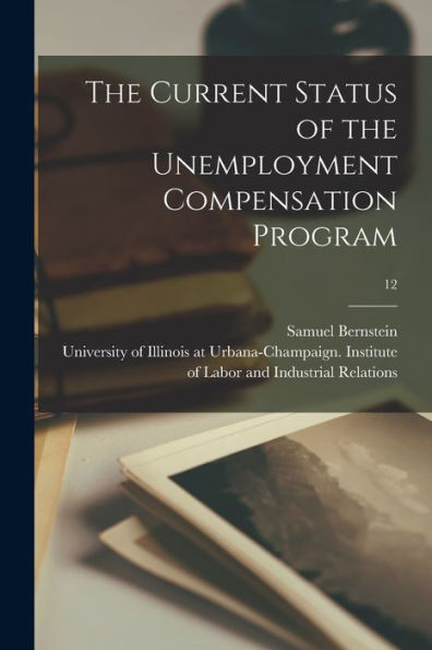 The Current Status of the Unemployment Compensation Program; 12 by ...