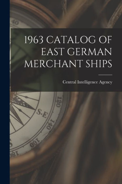 1963 CATALOG OF EAST GERMAN MERCHANT SHIPS by Central Intelligence ...