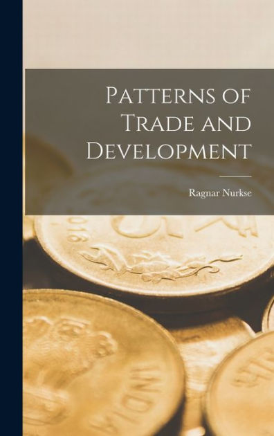 Patterns of Trade and Development by Ragnar 1907-1959 Nurkse, Paperback ...